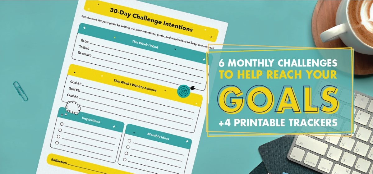 6 Monthly Challenges To Help Reach Your Goals + 4 Free Printable Trackers