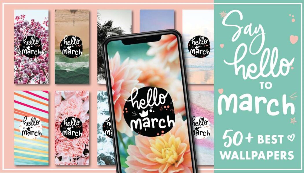 Hello March | 90 Aesthetic Wallpapers For Your Phone This Spring