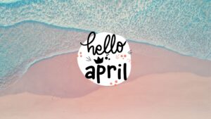Hello April Wallpaper | 56 Aesthetic April Wallpaper For Phone & Desktop
