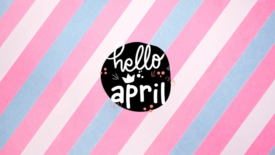 Hello April Wallpaper | 56 Aesthetic April Wallpaper For Phone & Desktop