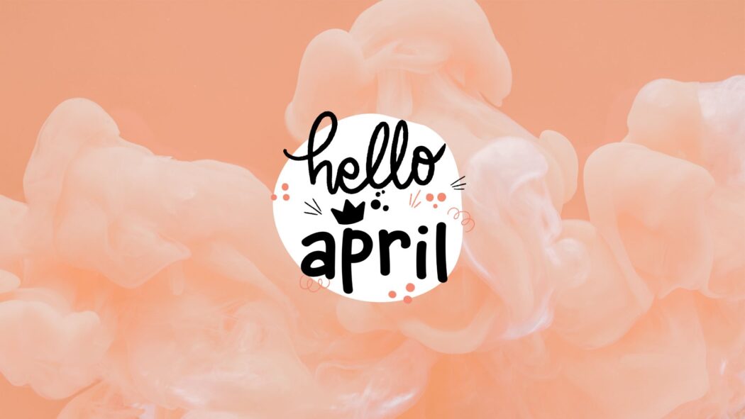 Hello April Wallpaper | 56 Aesthetic April Wallpaper For Phone & Desktop