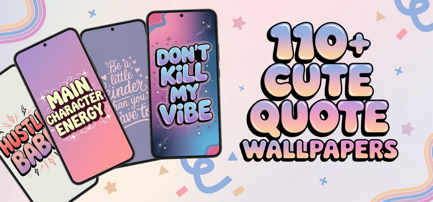 110+ Cute Quote Wallpapers to Brighten Your Phone Screen